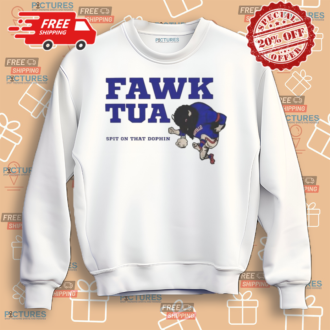 Buffalo Bills Fawk Tua Spit On That Dolphin 2024 Shirt - Picturestees ...