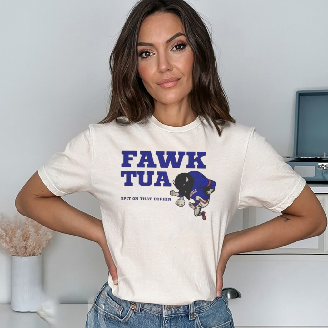 Buffalo Bills Fawk Tua Spit On That Dolphin 2024 Shirt • Picturestees ...