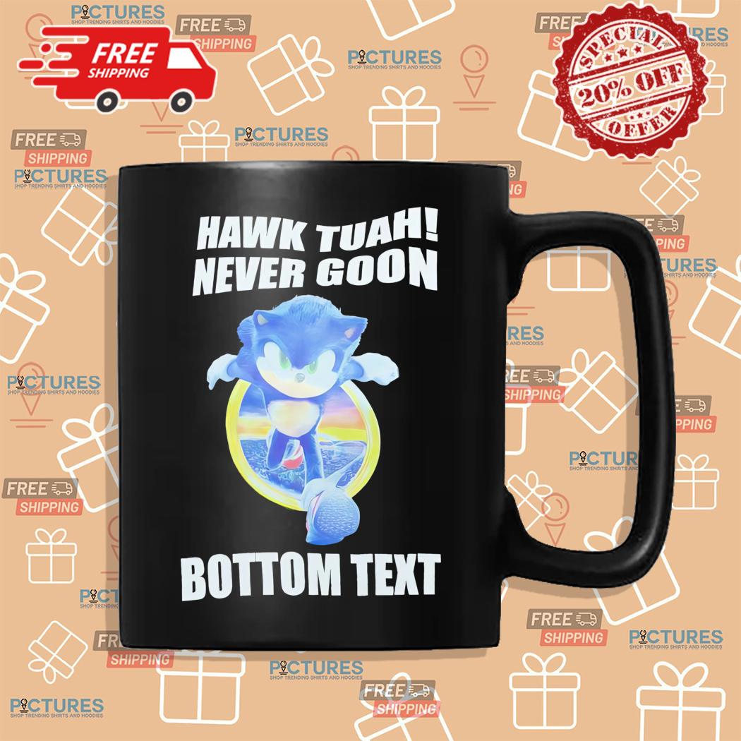Sonic Hawk Tuah Never Goon Bottom Text Shirt - Picturestees Clothing LLC