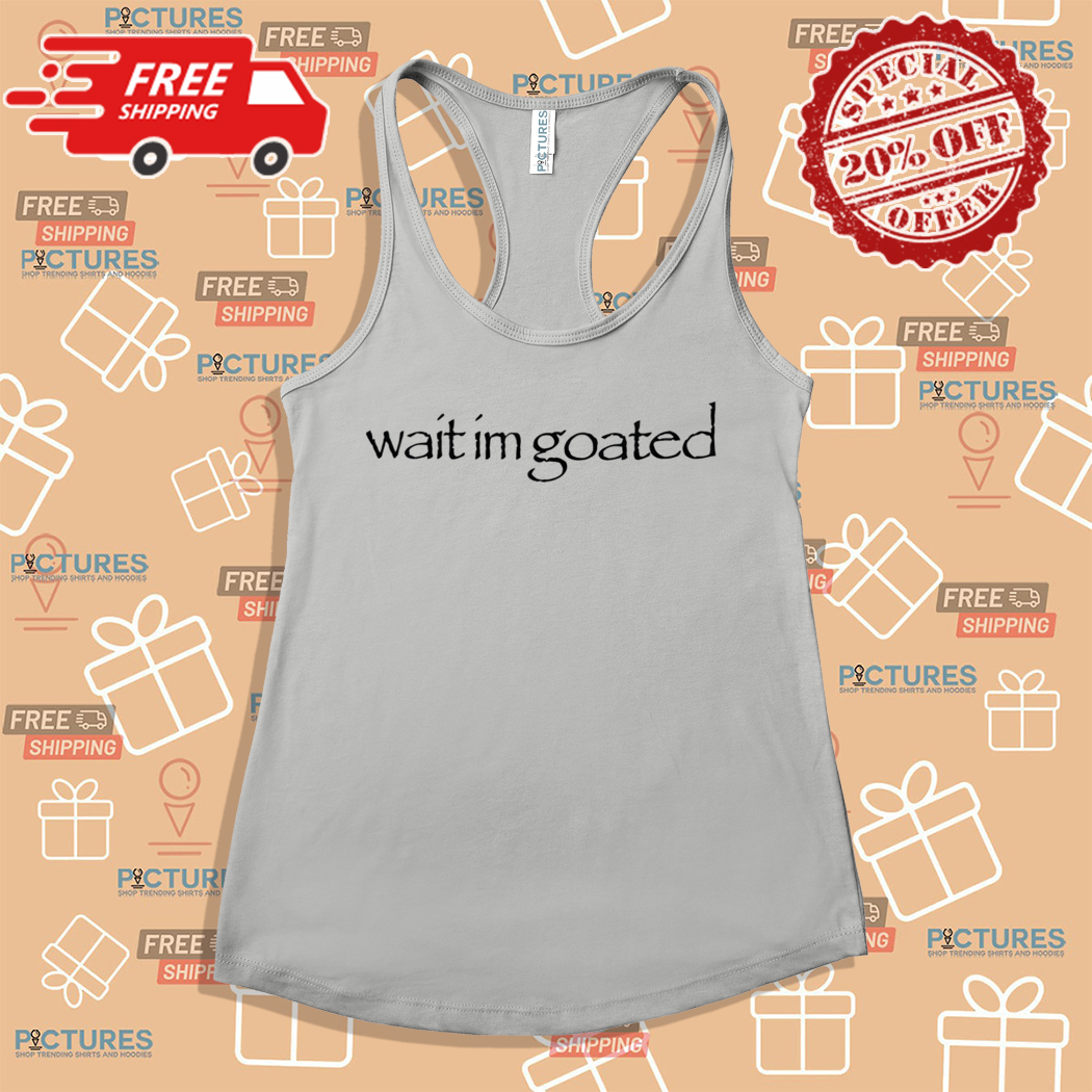 Streetdank Wait Im Goated 2024 Shirt • Picturestees Clothing LLC