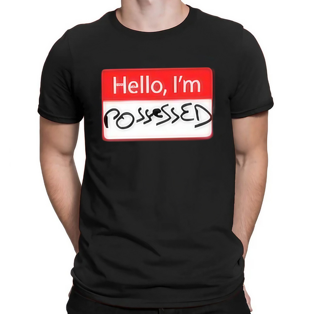 Hello I'm Possessed Shirt • Picturestees Clothing LLC