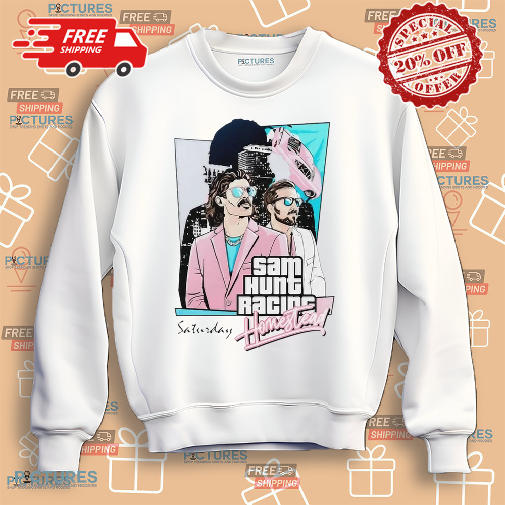 Sam Hunt Racing Homestead Saturday Shirt • Picturestees Clothing LLC