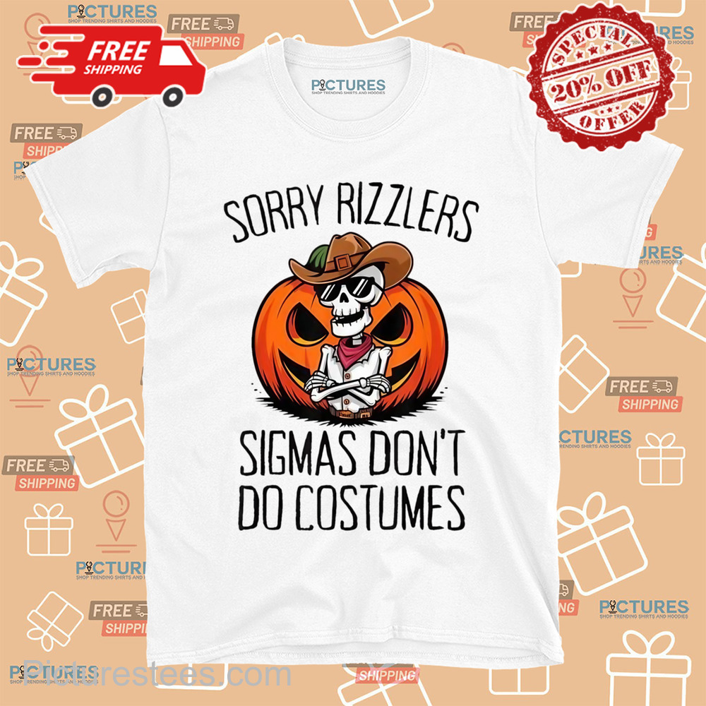 Sorry Rizzlers Sigmas Dont Do Costumes Alpha Gen Shirt • Picturestees ...