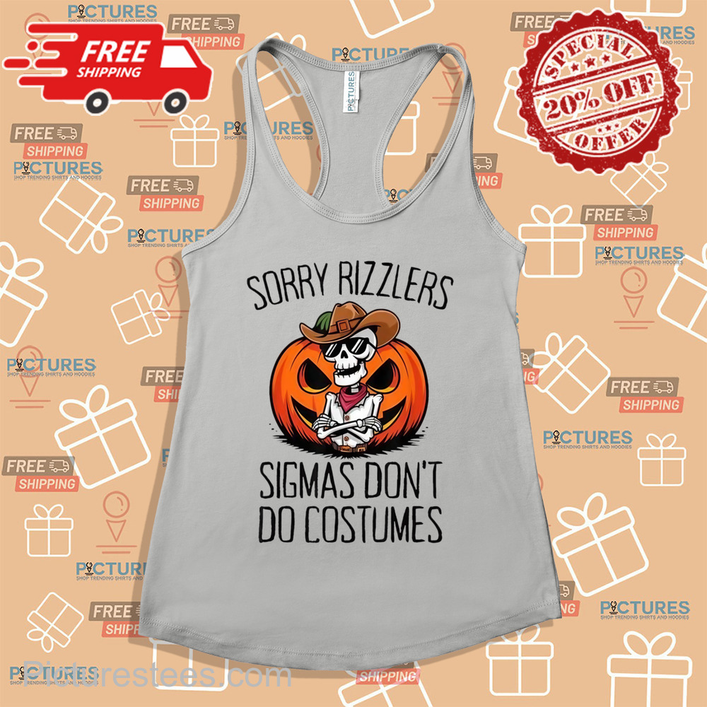 Sorry Rizzlers Sigmas Dont Do Costumes Alpha Gen Shirt • Picturestees ...