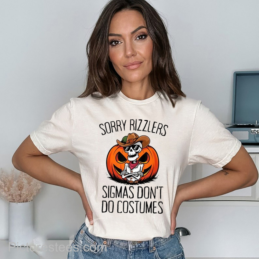 Sorry Rizzlers Sigmas Dont Do Costumes Alpha Gen Shirt • Picturestees ...
