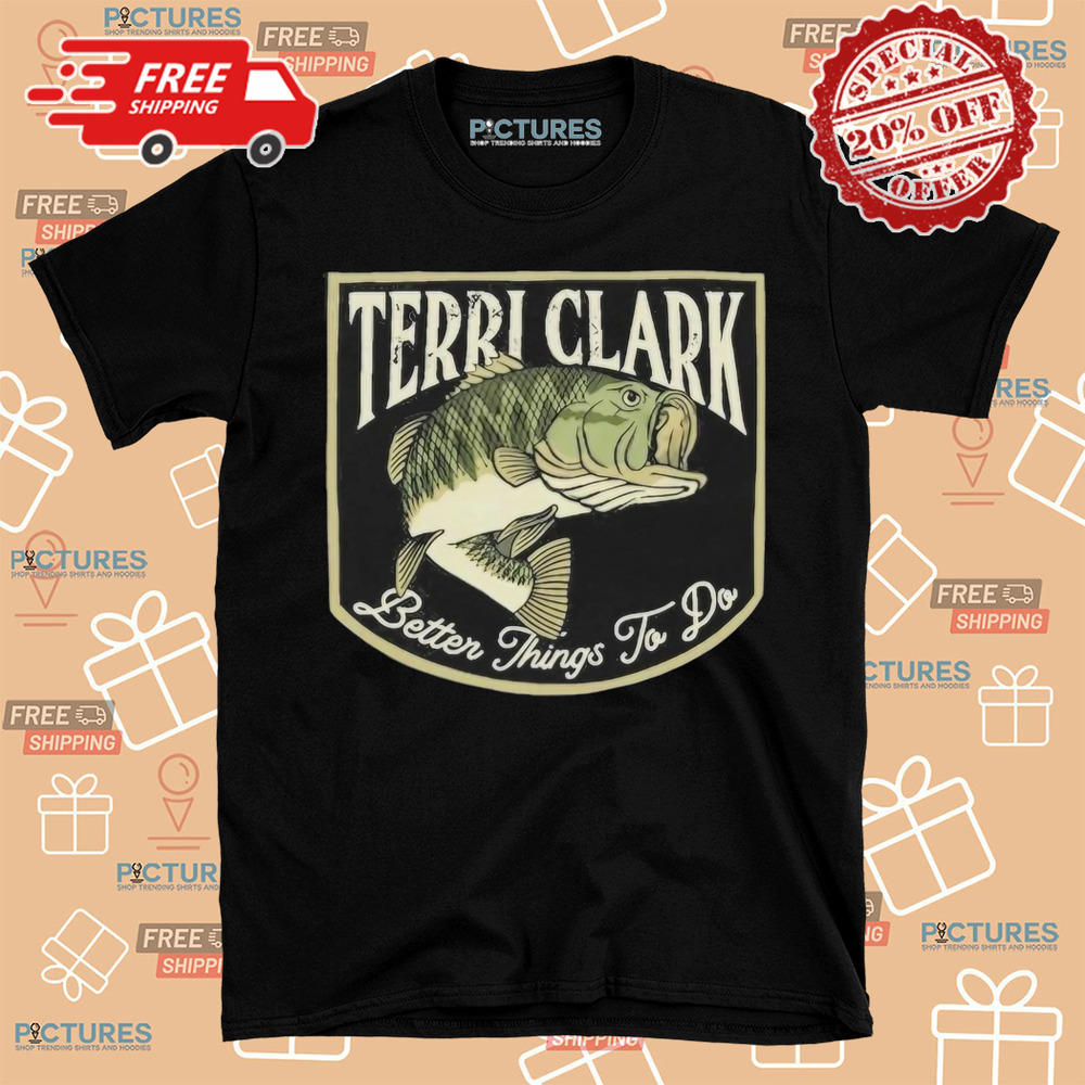 Sale 20% Terri Clark Better Things To Do Shirt, Classic tee, hoodie ...