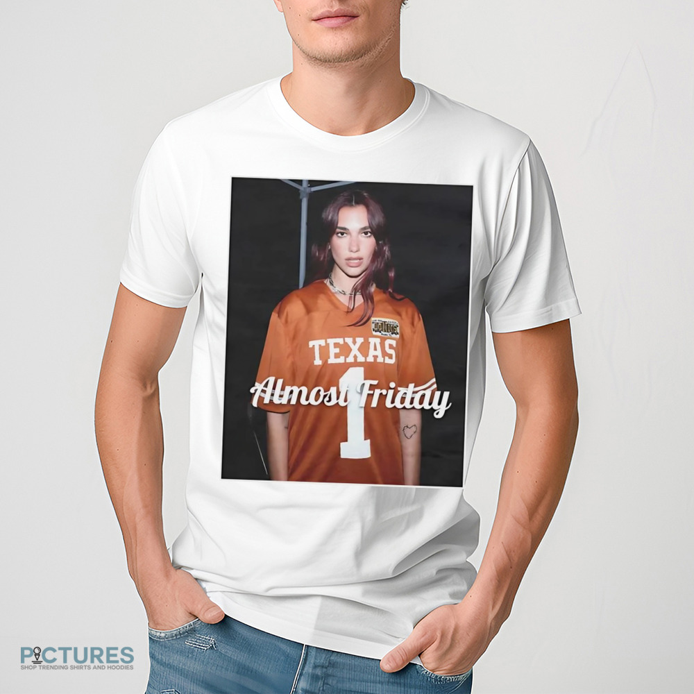 Texas Longhorns Dua Lipa Dua Texas Almost Friday Shirt • Picturestees ...