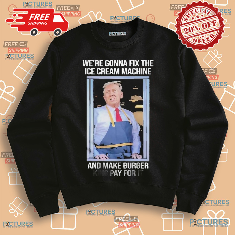 Trump Mcdonald’s We’re Gonna Fix The Ice Cream Machine And Make Burger ...