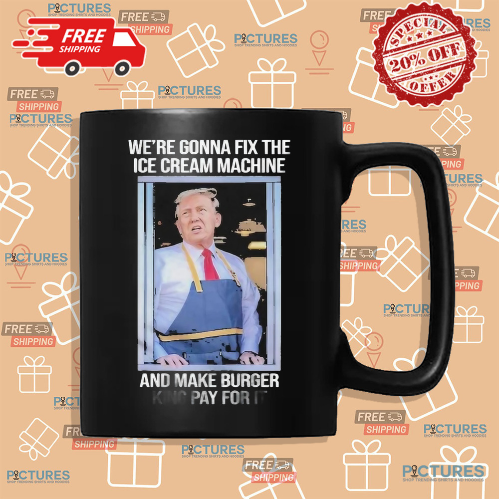 Trump Mcdonald’s We’re Gonna Fix The Ice Cream Machine And Make Burger ...