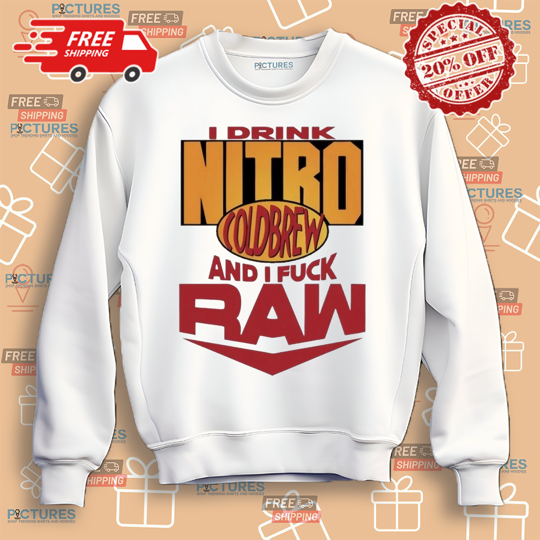 I Drink Nitro Cold Brew And I Fuck Raw Shirt • Picturestees Clothing LLC