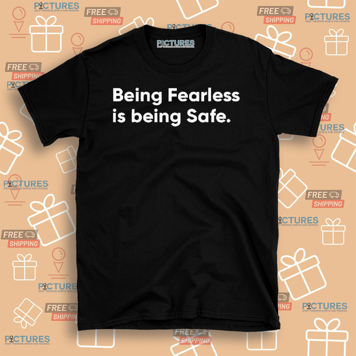 Original Being Fearless Is Being Safe Shirt • Picturestees Clothing LLC