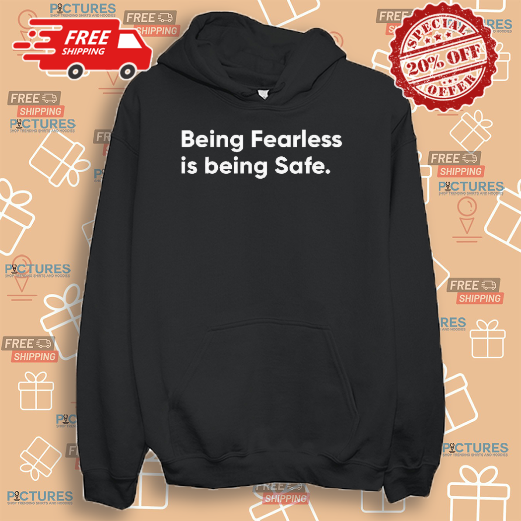 Original Being Fearless Is Being Safe Shirt • Picturestees Clothing LLC