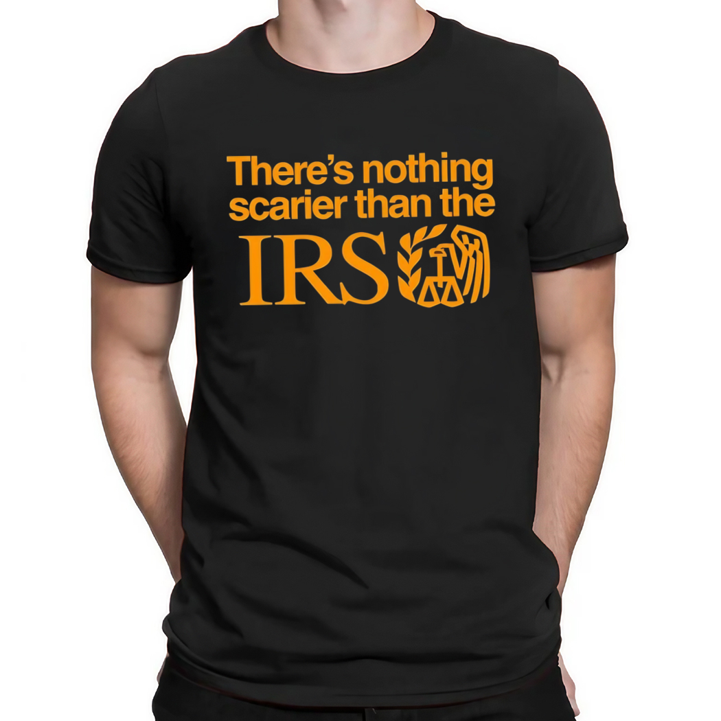 There’s Nothing Scarier Than The Irs Shirt • Picturestees Clothing LLC