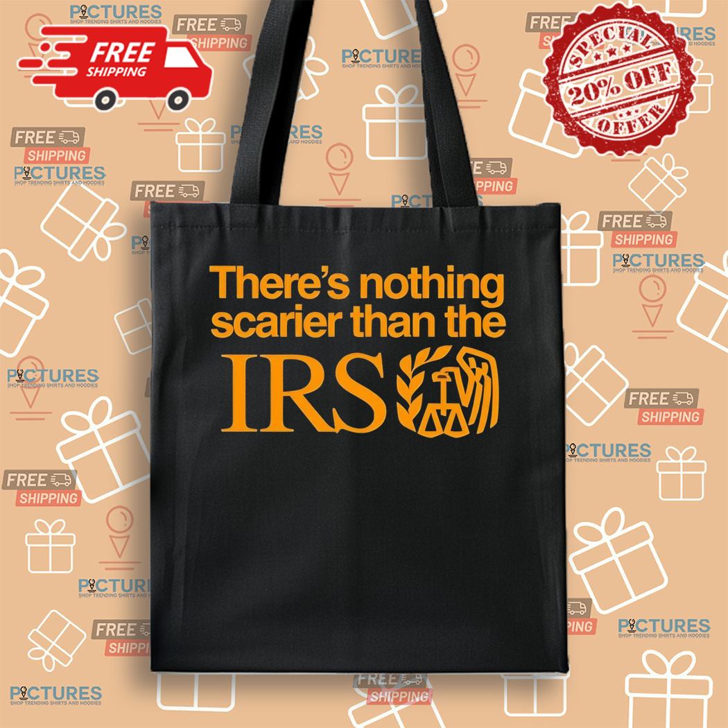 There’s Nothing Scarier Than The Irs Shirt • Picturestees Clothing LLC