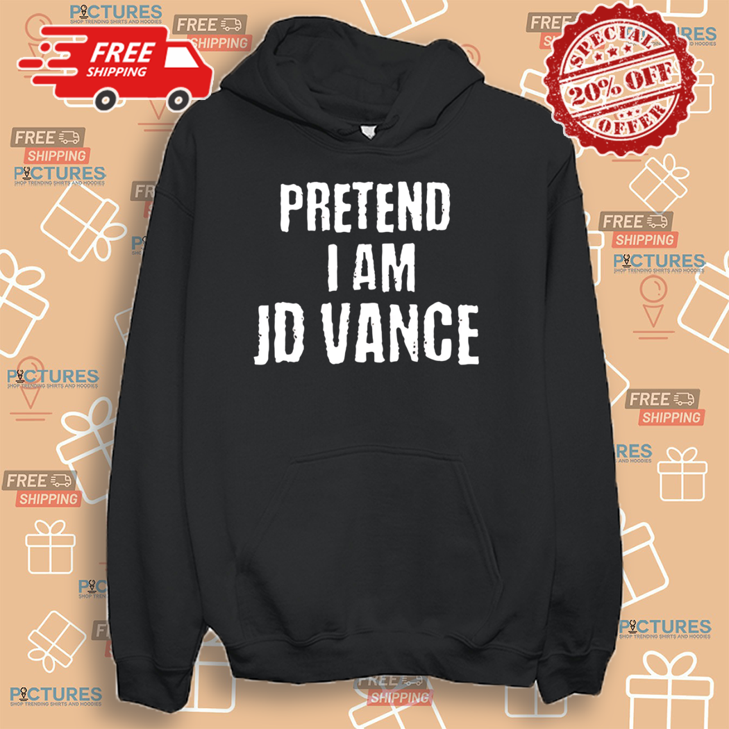 Pretend I Am JD Vance Shirt • Picturestees Clothing LLC