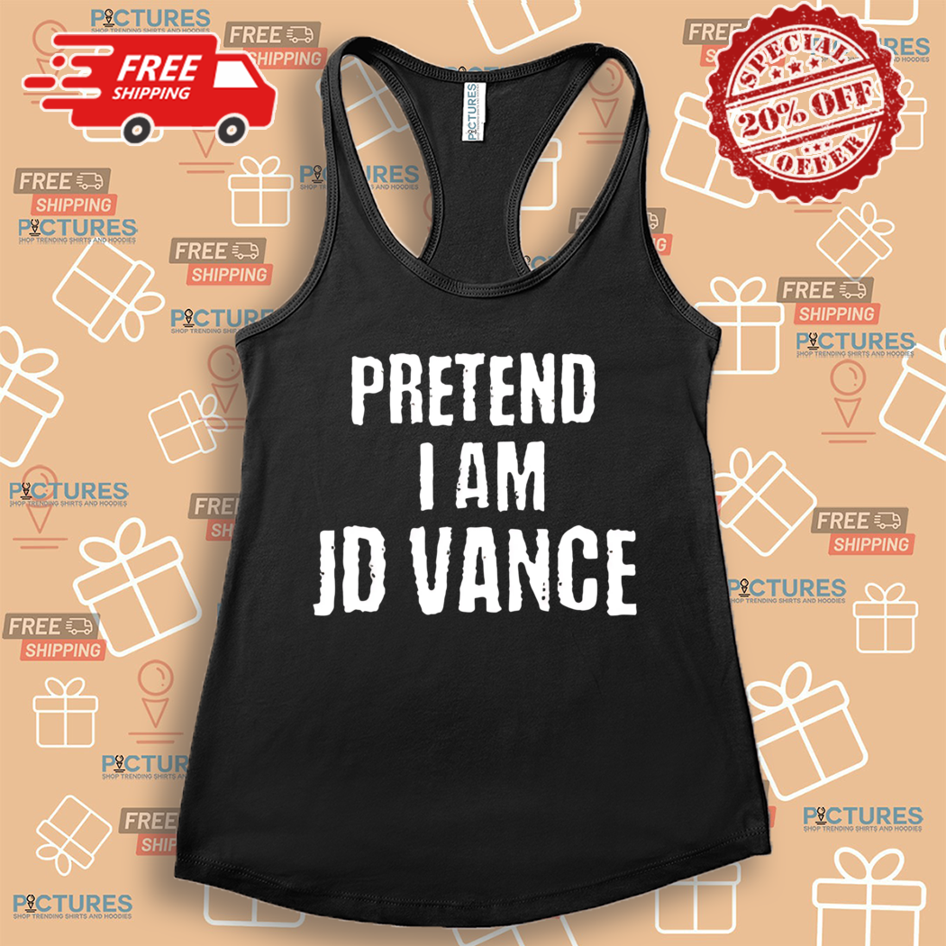 Pretend I Am JD Vance Shirt • Picturestees Clothing LLC