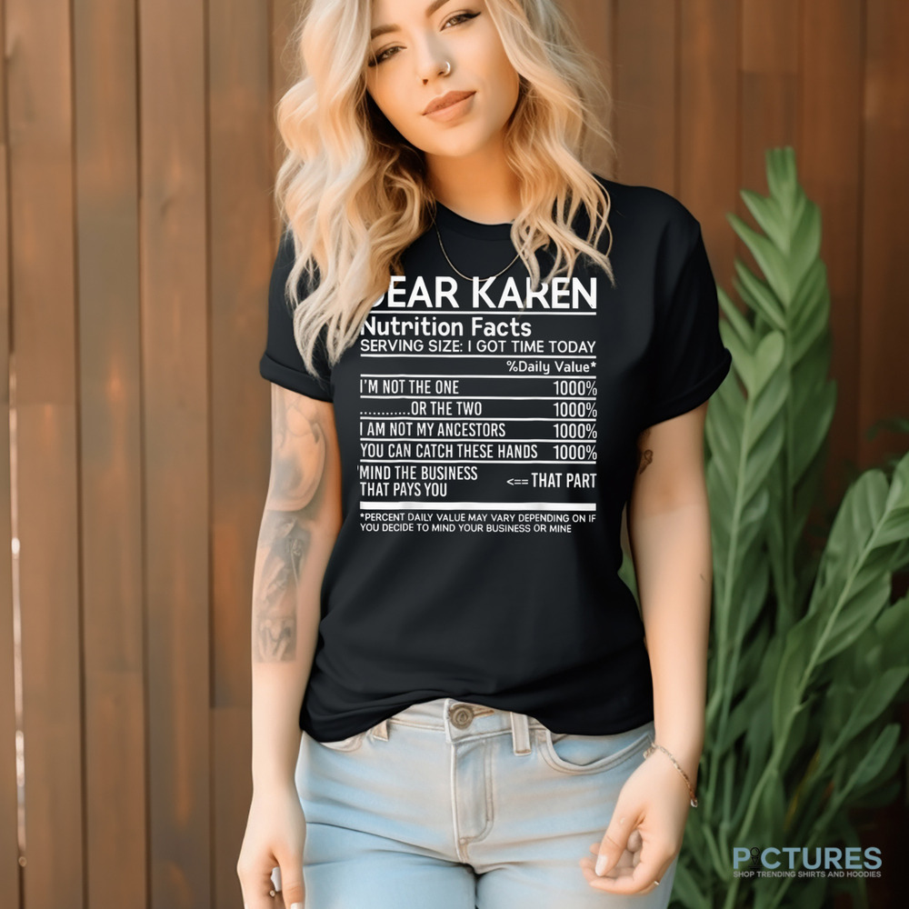 Free Shipping X Sale 20% Dear Karen Nutrition Facts Sarcasm Funny Karen Meme Shirt, Classic tee ...
