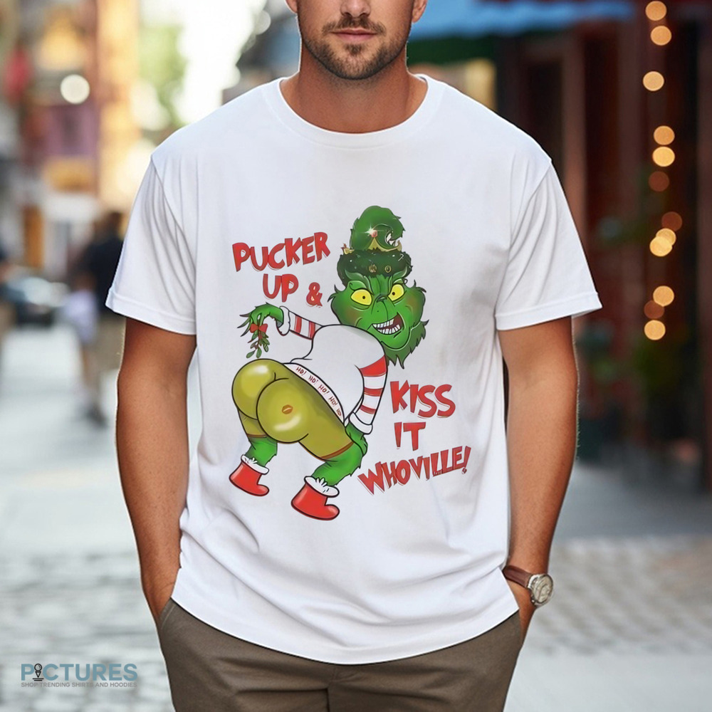 Grinch Pucker Up And Kiss It Whoville Christmas Shirt • Picturestees ...