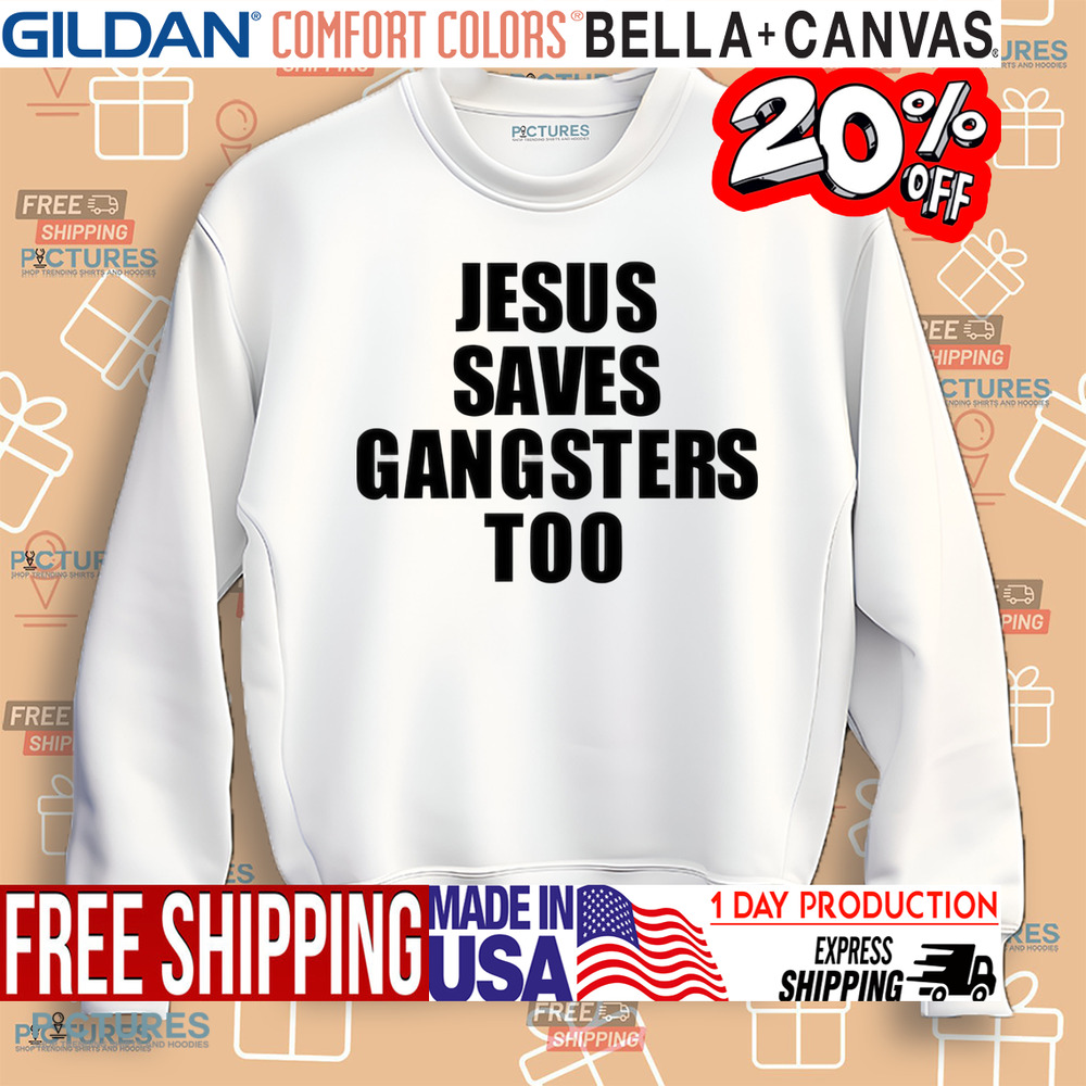 Jesus Saves Gangsters Too Shirt • Picturestees Clothing LLC