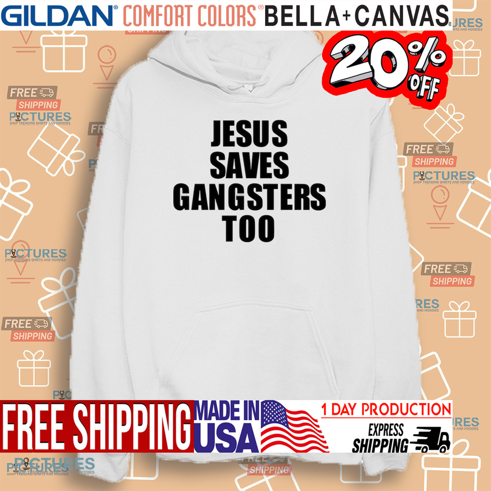 Jesus Saves Gangsters Too Shirt • Picturestees Clothing LLC