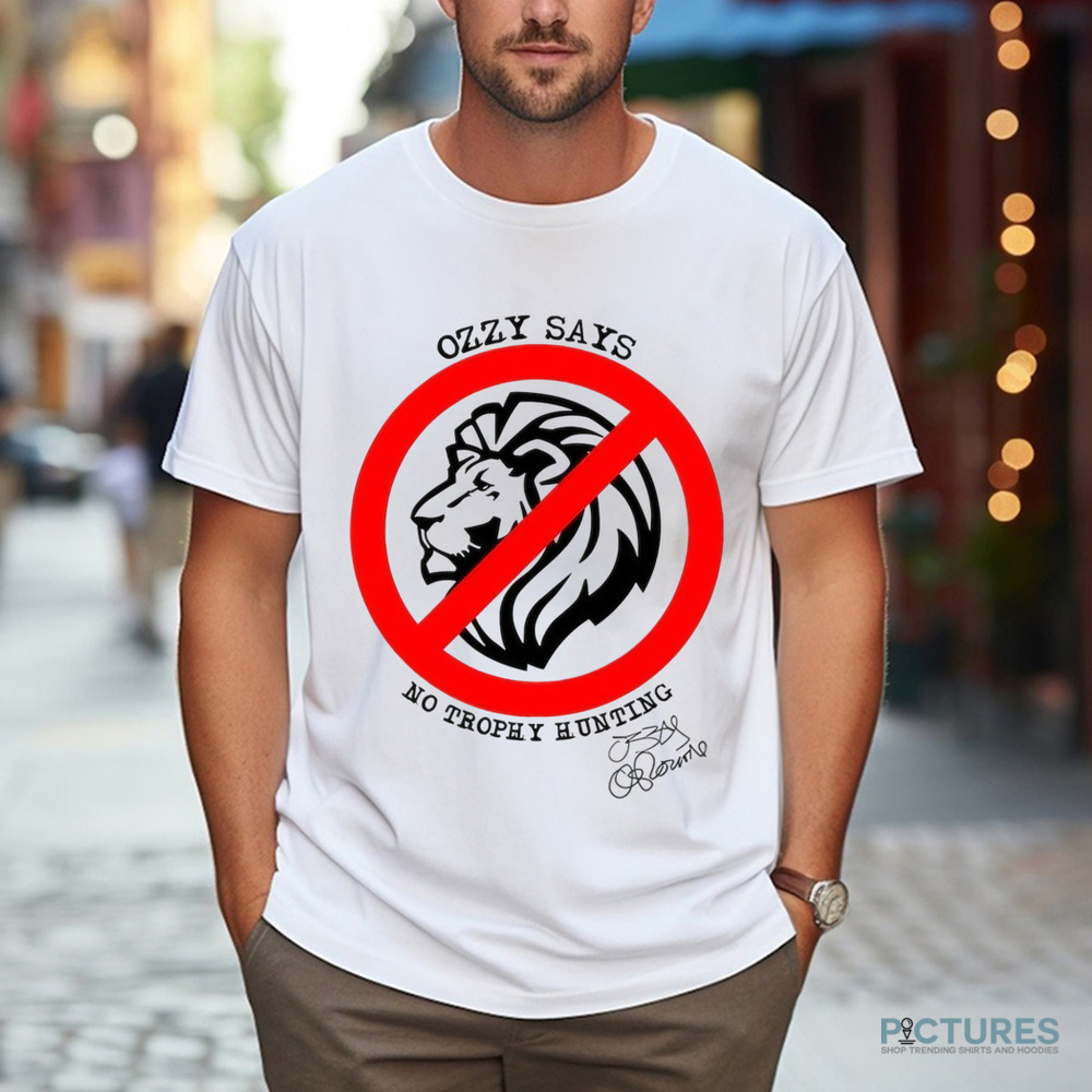 Ozzy Says No Trophy Hunting Shirt • Picturestees Clothing LLC