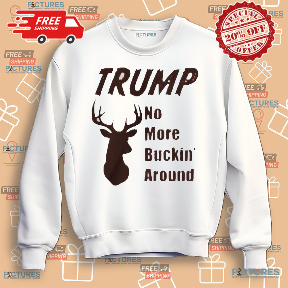 Trump No More Buckin’ Around 2024 Shirt • Picturestees Clothing LLC