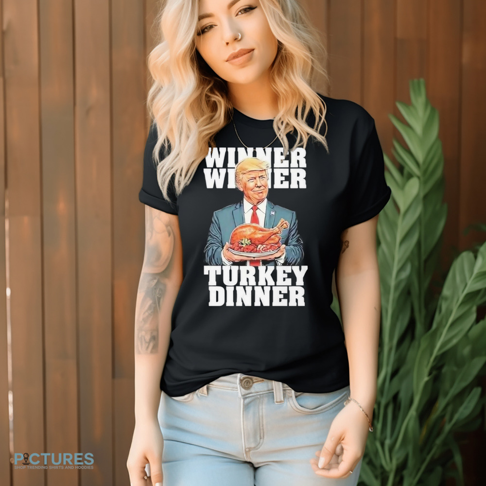 Trump Thanksgiving Chicken Winner Winner Turkey Dinner Shirt ...
