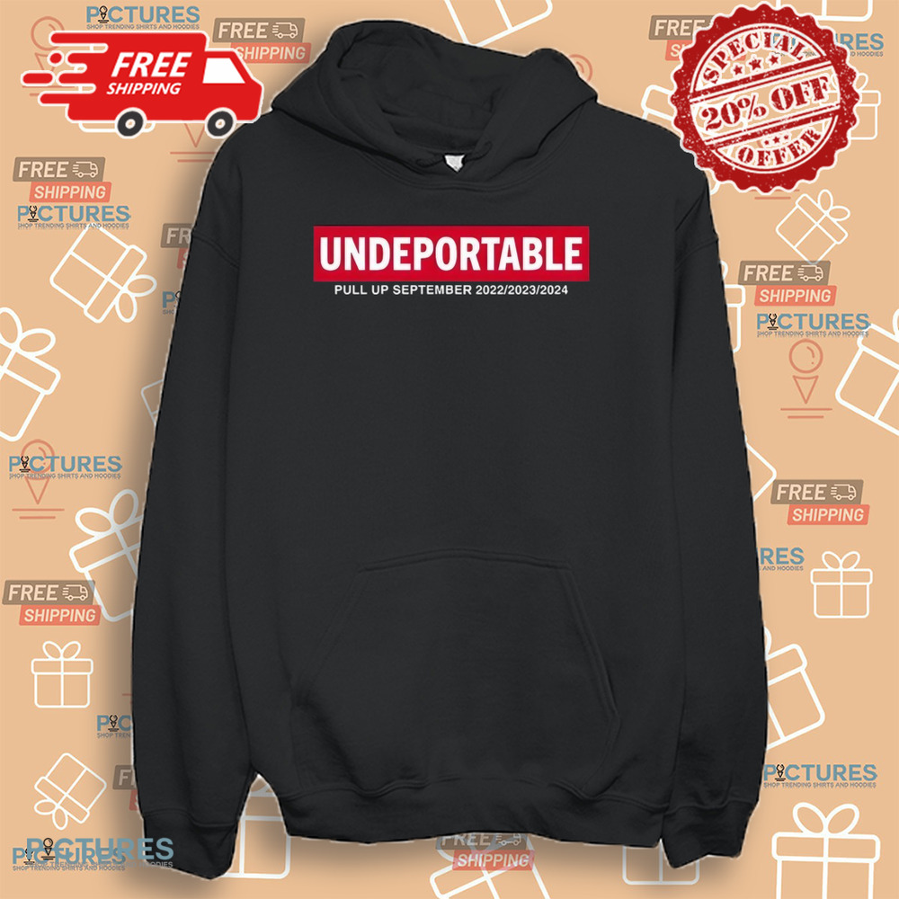 Undeportable Pull Up September 2022 2023 2024 Shirt • Picturestees ...
