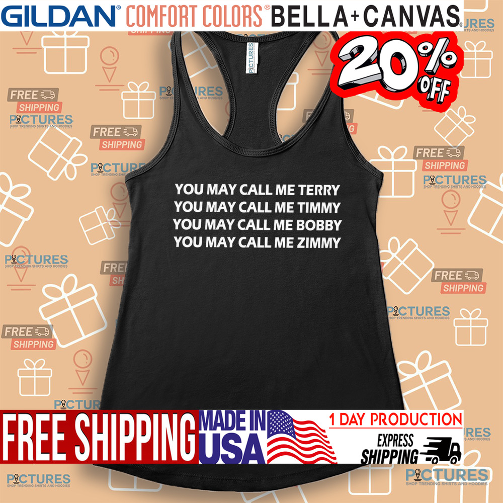 🚛Free Delivery: 📣SaleOff 20% You May Call Me Terry Timmy Bobby Zimmy ...