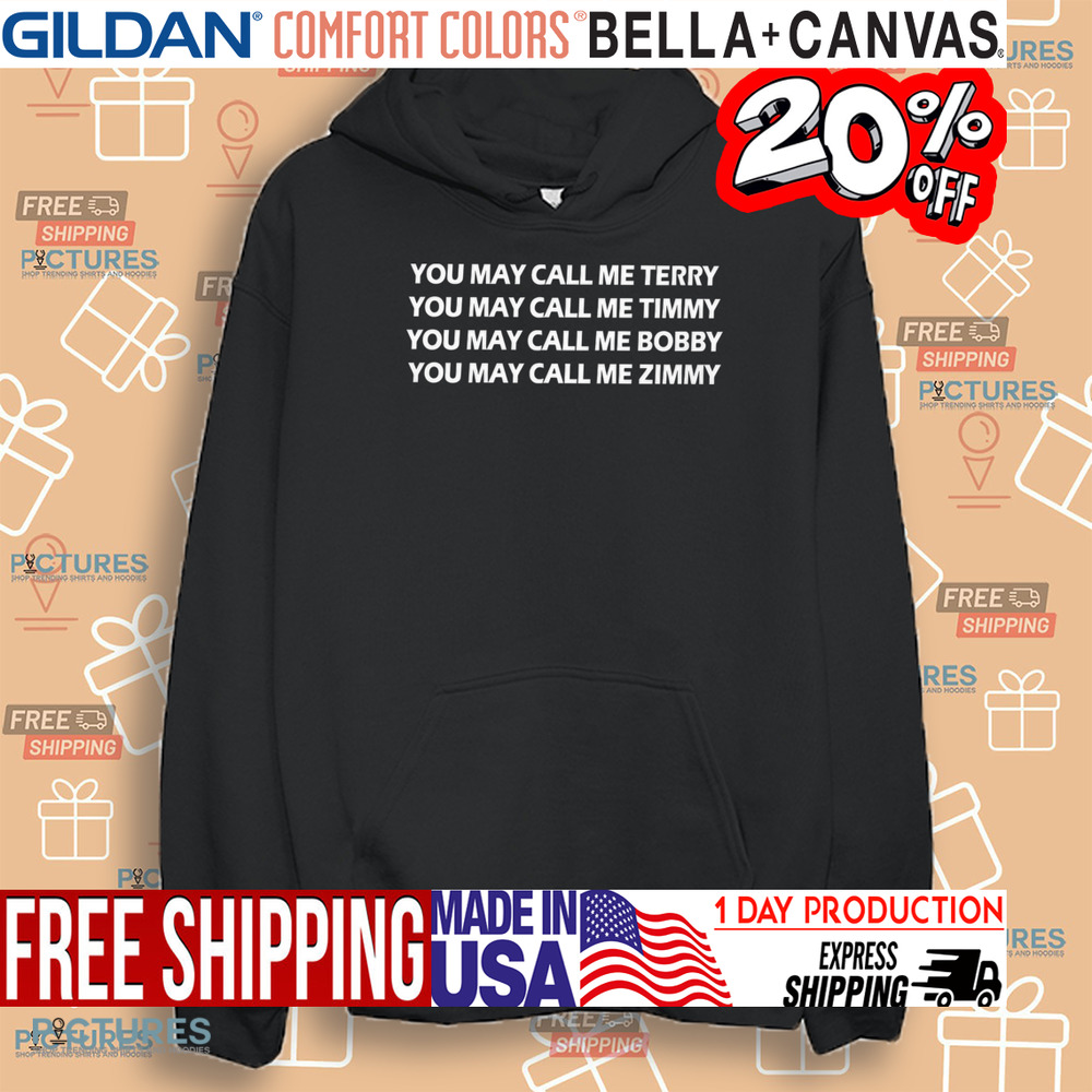 🚛Free Delivery: 📣SaleOff 20% You May Call Me Terry Timmy Bobby Zimmy ...