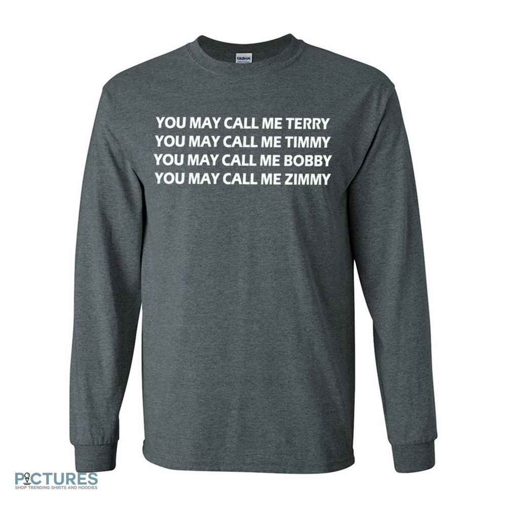 🚛Free Delivery: 📣SaleOff 20% You May Call Me Terry Timmy Bobby Zimmy ...