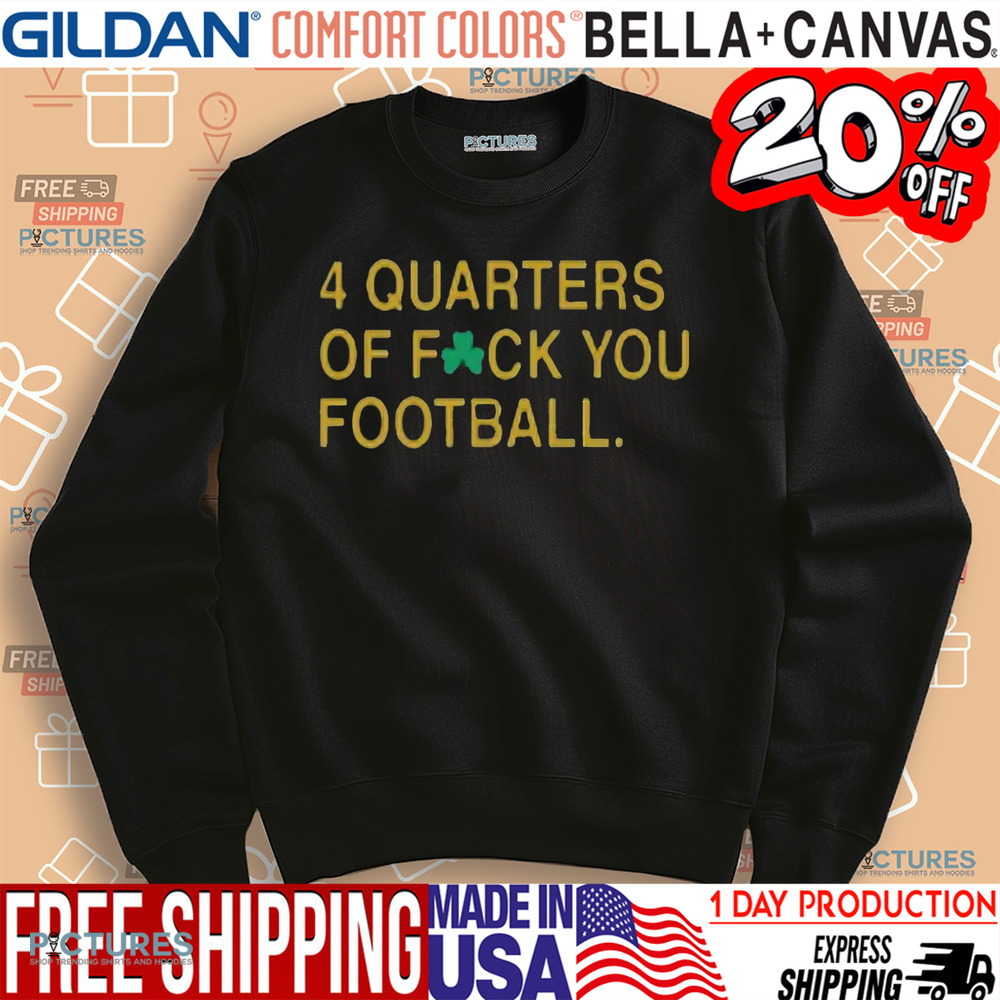 Free Shipping X Sale 20% 4 Quarters Of F You Football Irish Shirt ...