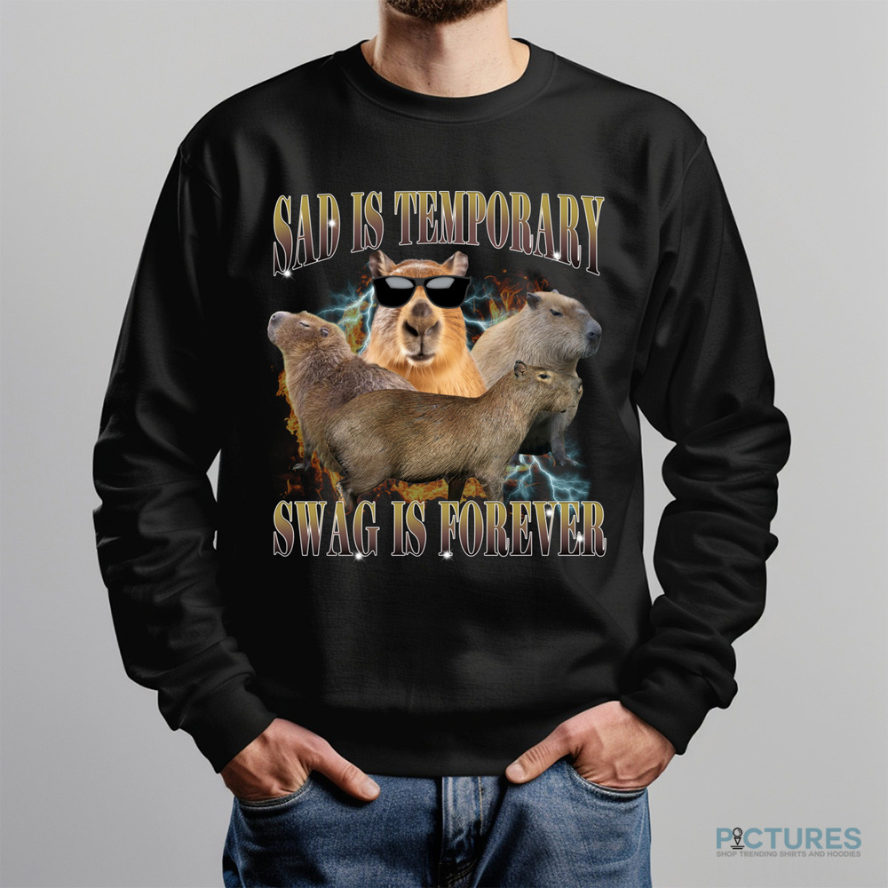 Capybara Sad Is Temporary Swag Is Forever Shirt • Picturestees Clothing LLC