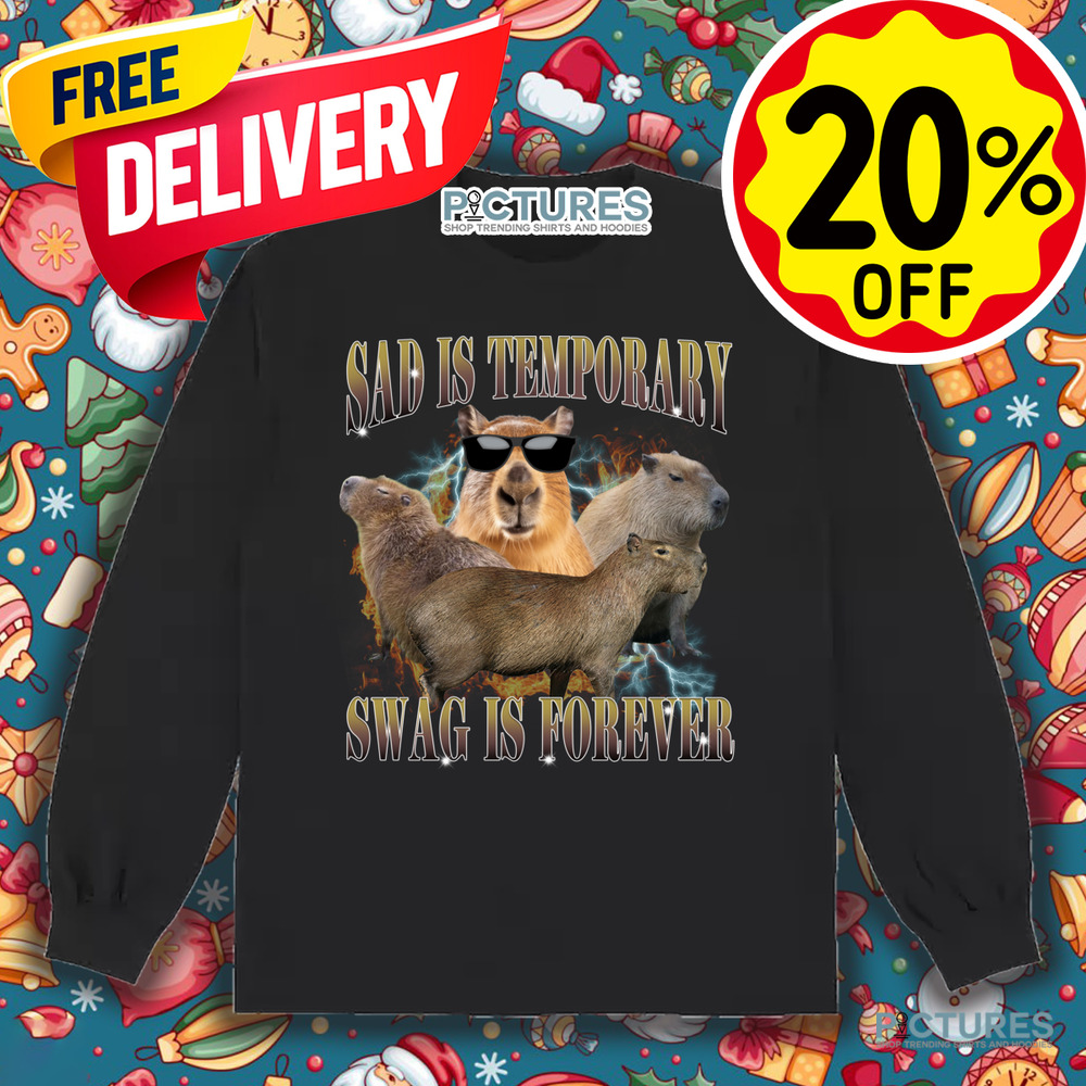 Capybara Sad Is Temporary Swag Is Forever Shirt • Picturestees Clothing LLC