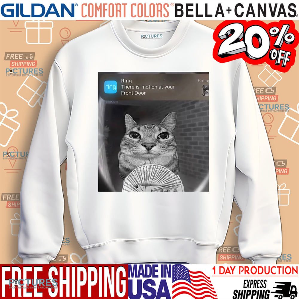 Cat Ring There Is Motion At Your Front Door Meme Shirt • Picturestees ...