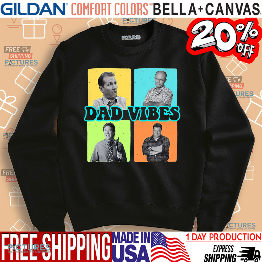 Free Shipping X Sale 20% Dad Vibes Meme Shirt, Classic tee, hoodie ...