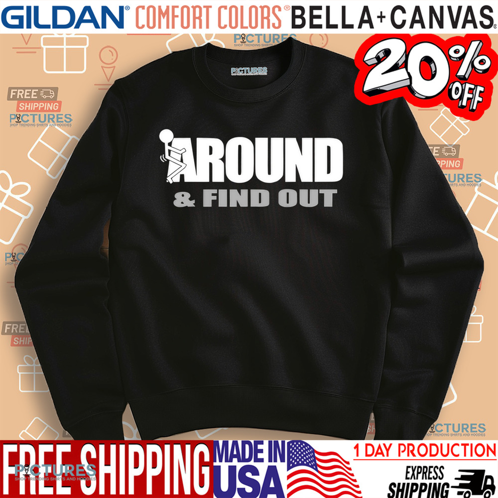 🚛Free Delivery: 📣SaleOff 20% Fuck Around And Find Out Shirt • , Classic ...