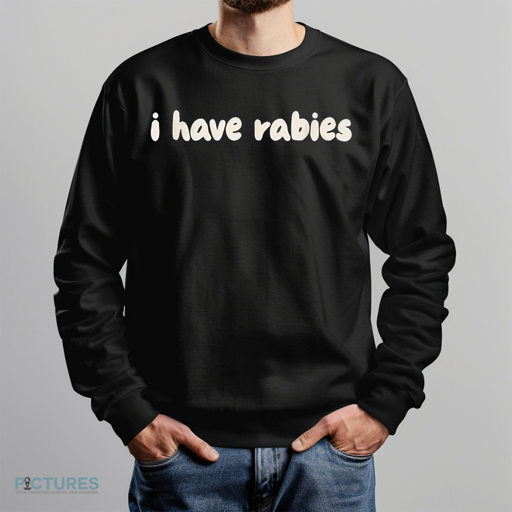 Have Rabies Sarcastic Meme Shirt • Picturestees Clothing LLC