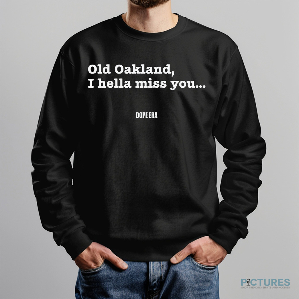 Mr.Dope Era Old Oakland I Hella Miss You Shirt • Picturestees Clothing LLC