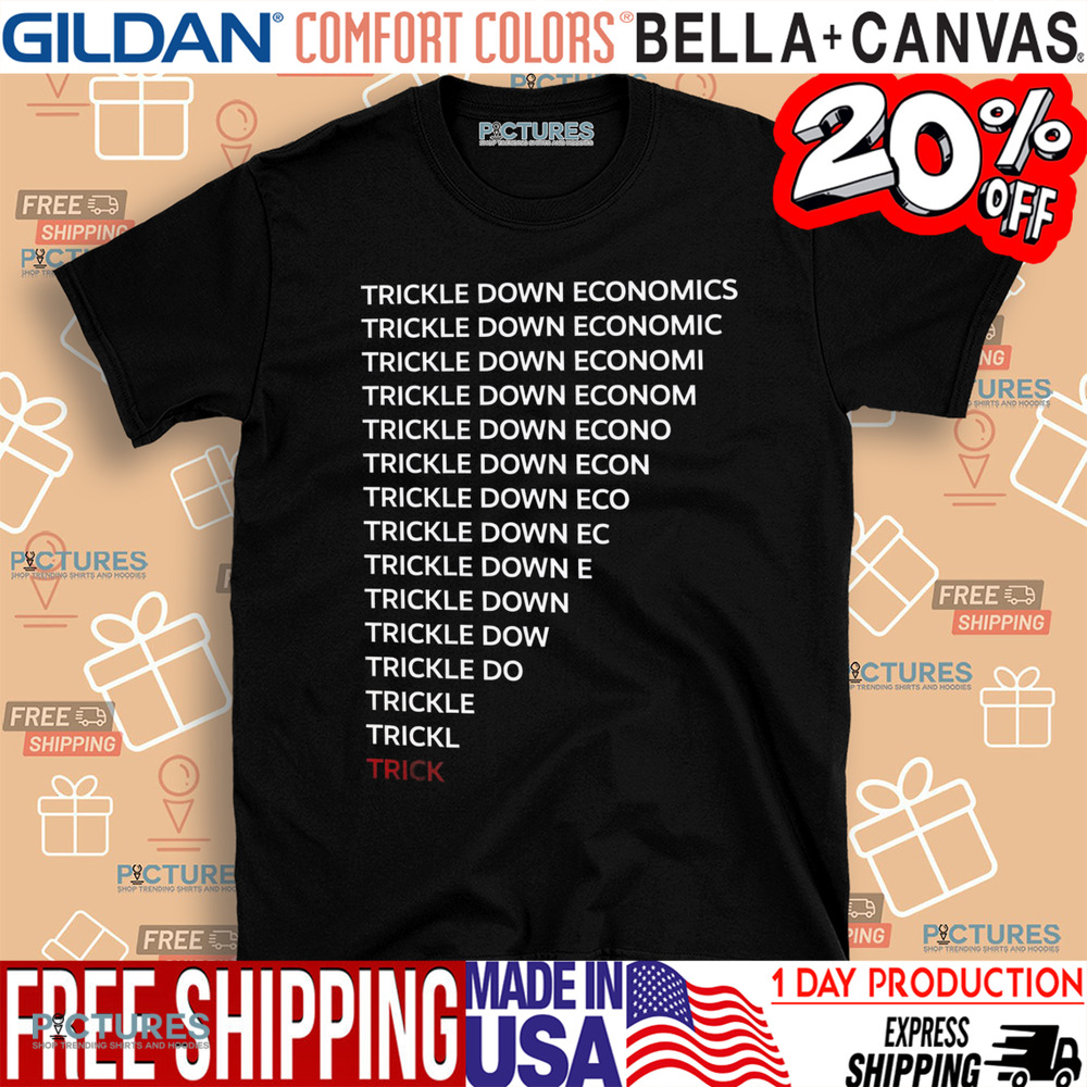 Robert Reich Wearing Trickle Down Economics Shirt • Picturestees ...