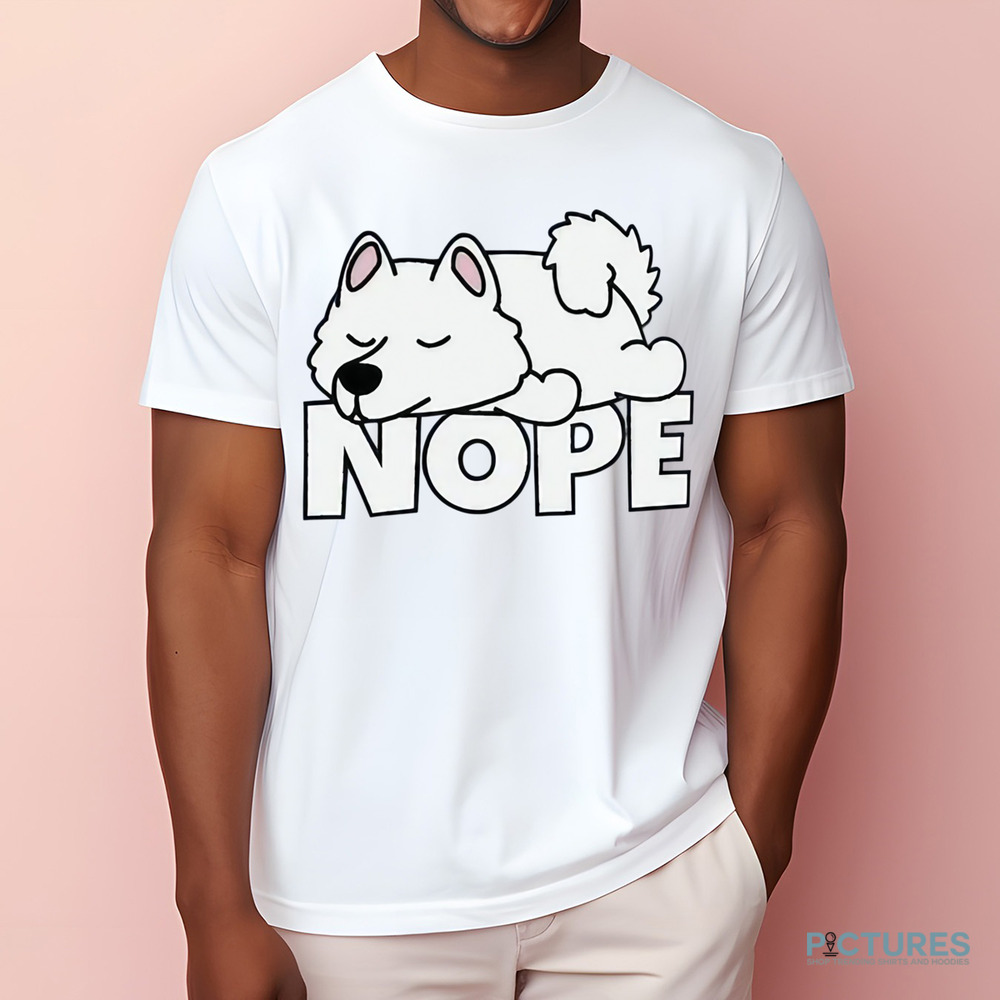 Samoyed Dog Nope Lazy Dog Shirt • Picturestees Clothing LLC