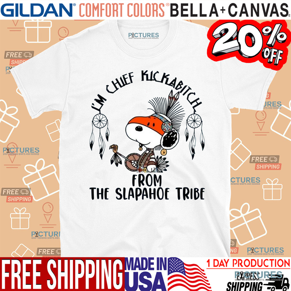 🚛Free Delivery: Snoopy I'm Chief Kickabitch From The Slapahoe Tribe ...