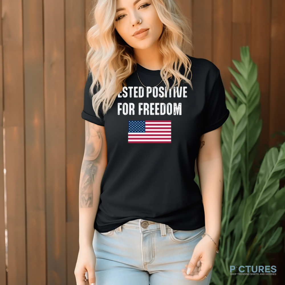 🚛Free Delivery: 📣SaleOff 20% Tested Positive For Freedom Shirt ...