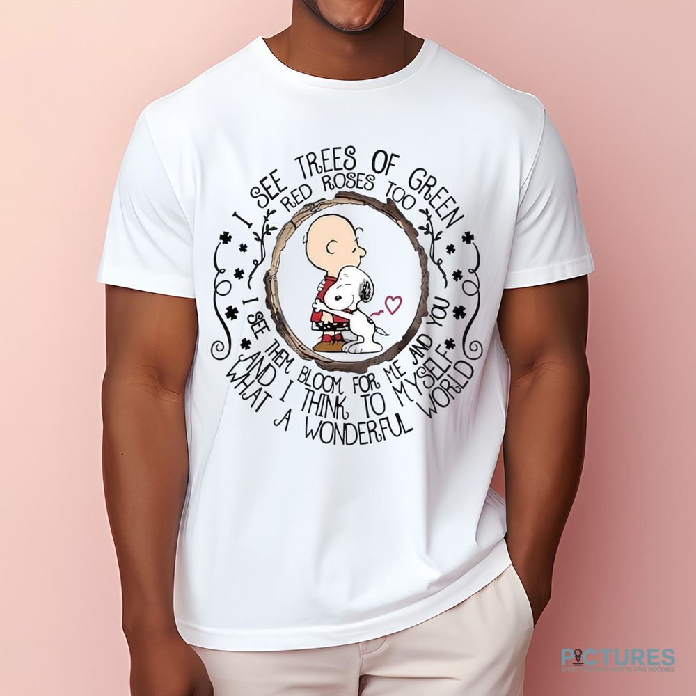 Charlie Brown And Snoopy I See Trees Of Green Red Roses Too Shirt ...