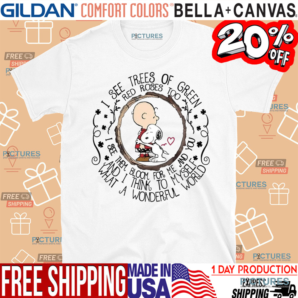 Charlie Brown And Snoopy I See Trees Of Green Red Roses Too Shirt ...