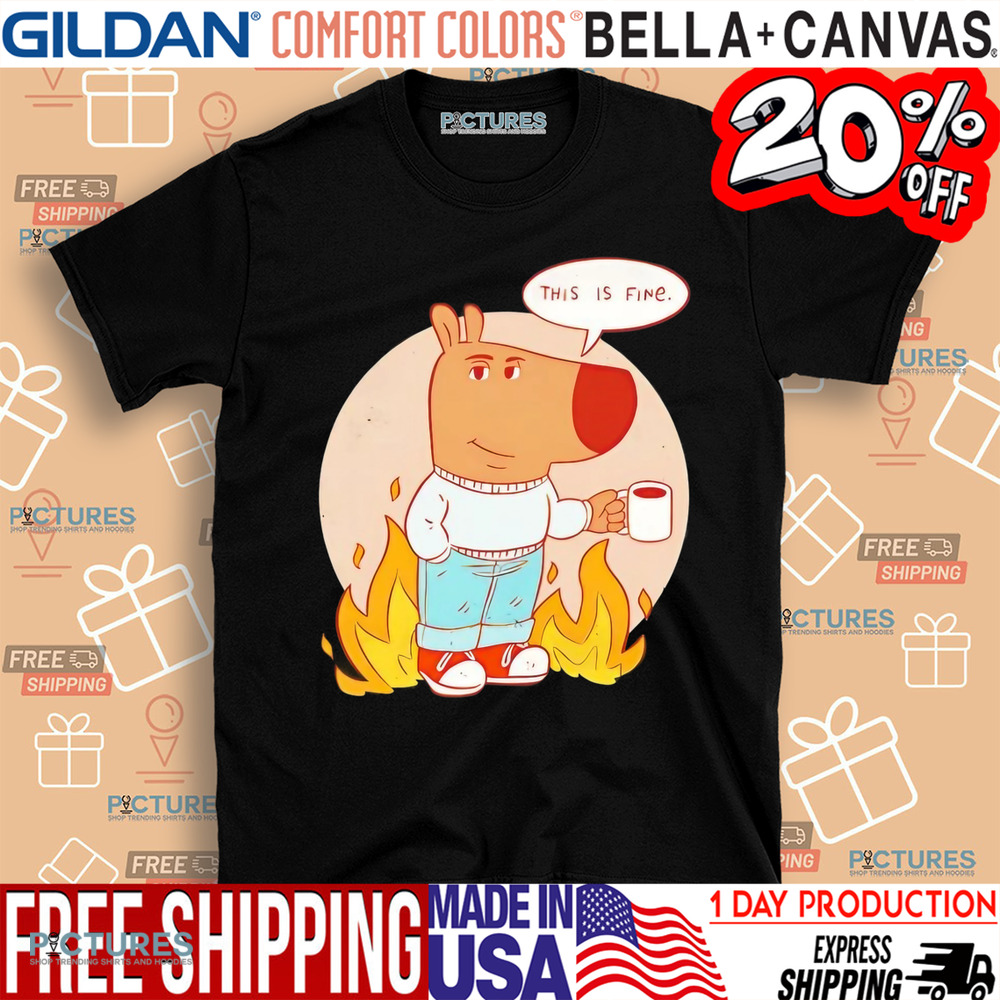 Chill Guy Fire This Is Fine Shirt • Picturestees Clothing LLC