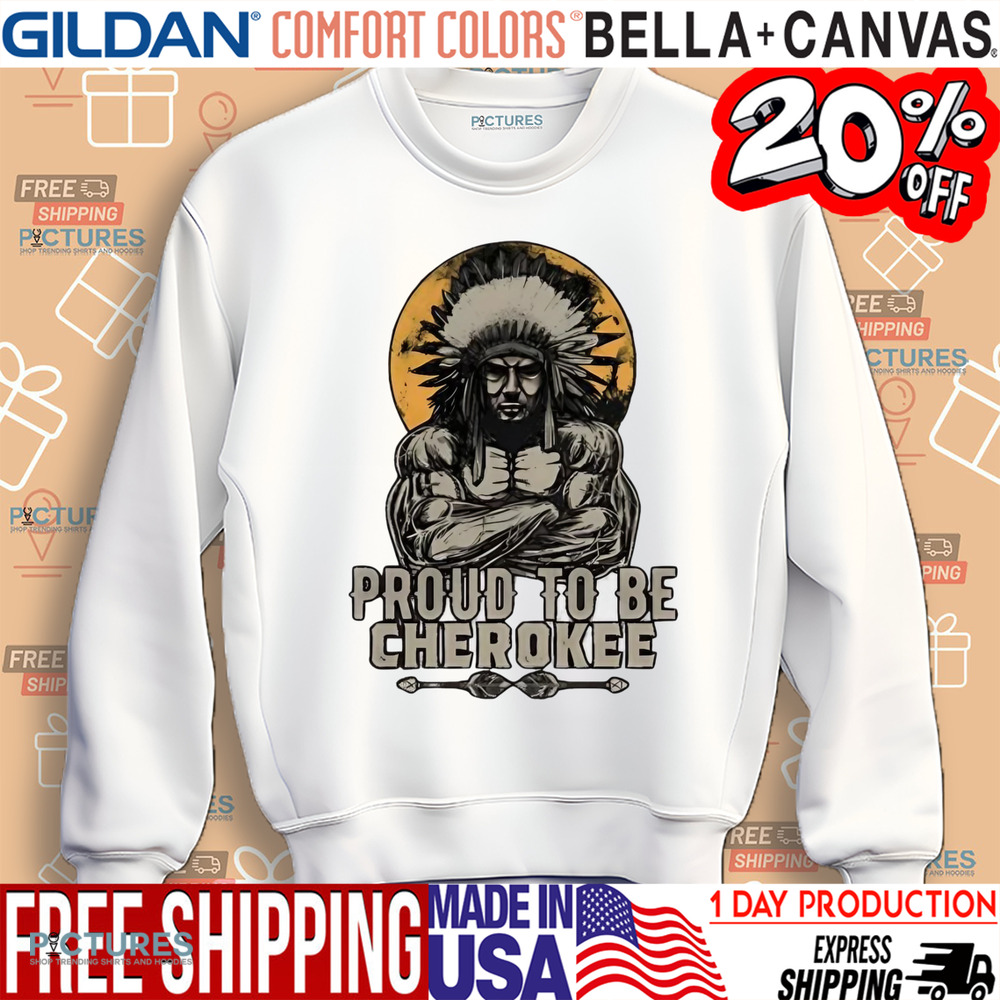 Free Shipping X Sale 20% Native American Proud To Be Cherokee shirt ...