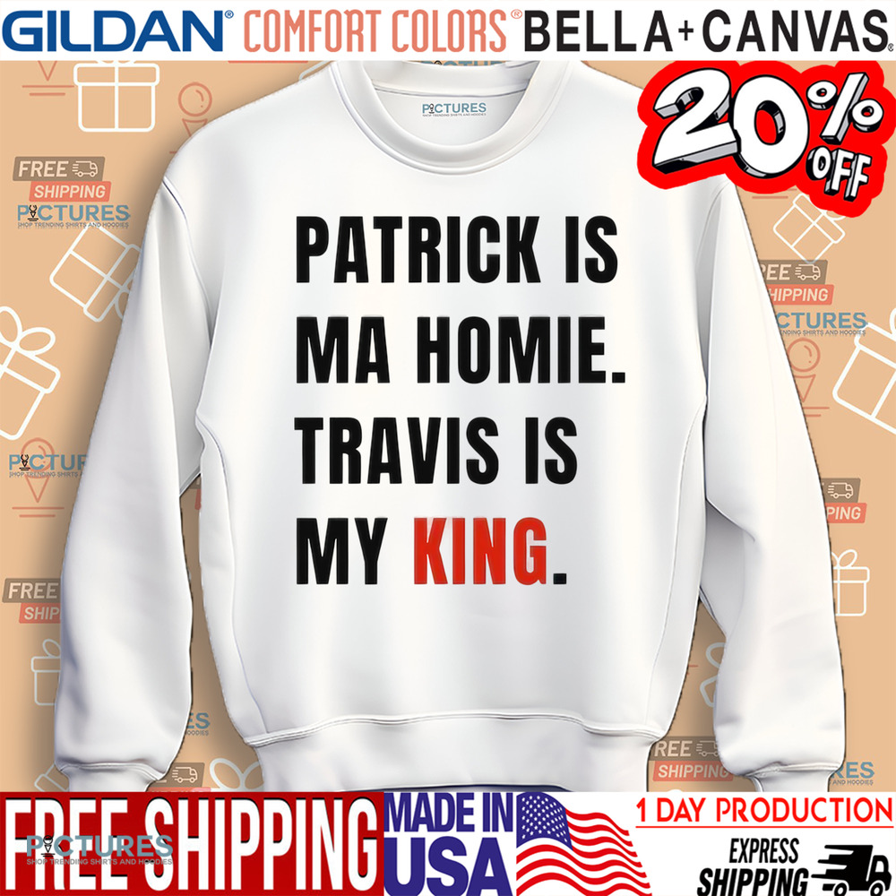 Patrick Is Ma Homie Travis Is My King Shirt • Picturestees Clothing LLC
