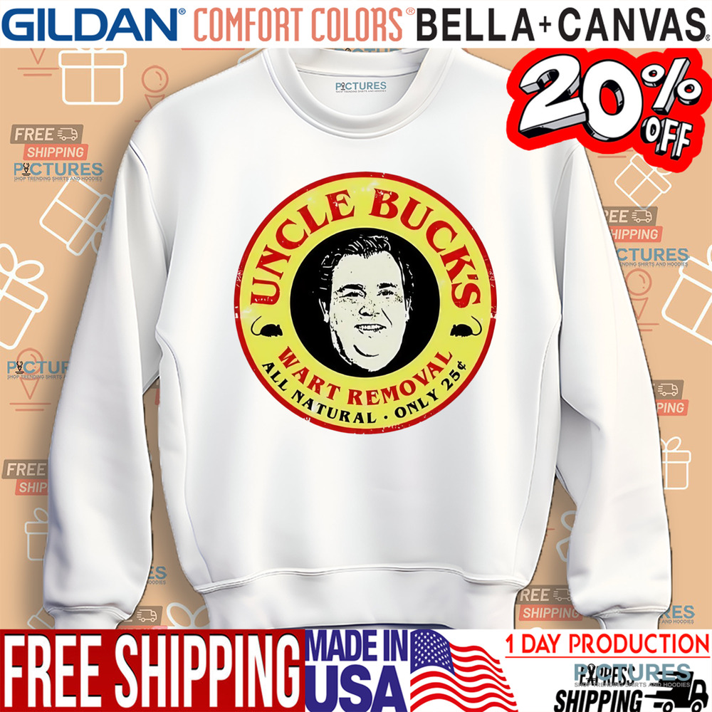 Uncle Buck’s Wart Removal All Natural Only 25 Shirt • Picturestees ...