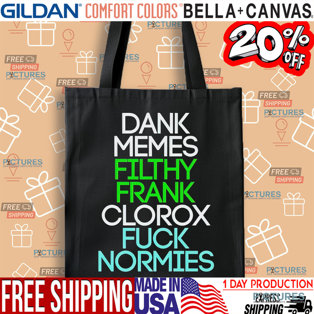 Dank Memes Filthy Frank Clorox Fuck Normies Shirt • Picturestees ...